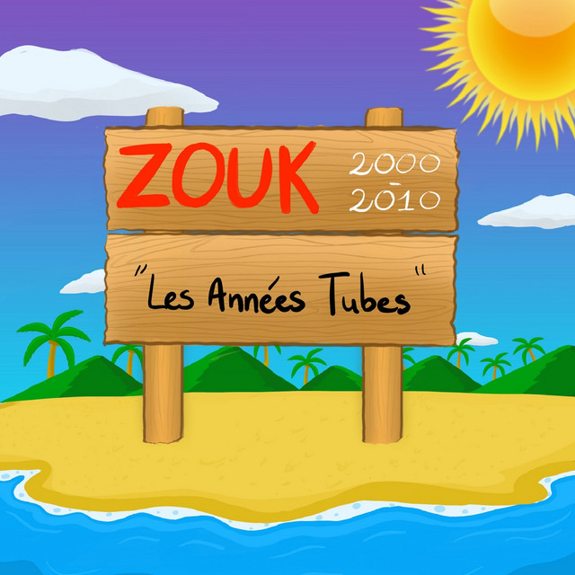 Zouk 2000 - 2010 (Les Années Tubes) - Compilation by Various Artists ...