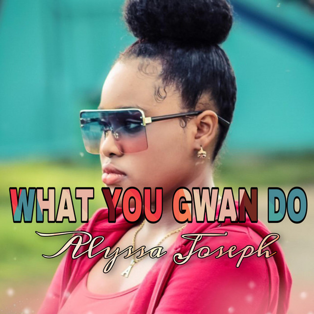 What You Gwan Do - Single by Alyssa Joseph | Spotify