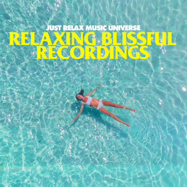 Relaxing Blissful Recordings - Album by Just Relax Music Universe | Spotify