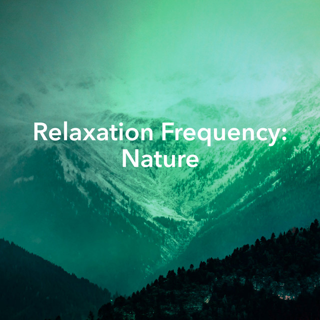 Relaxation Frequency: Nature - Album by Relaxing Music Therapy | Spotify