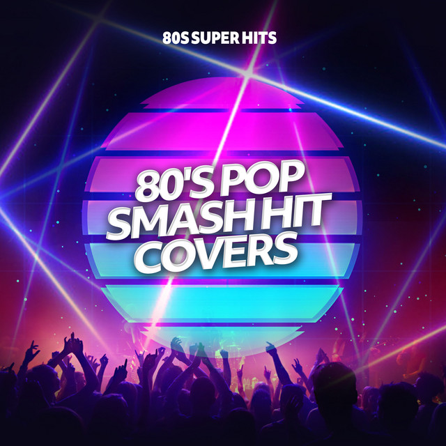 80's Pop Smash Hit Covers - Album by 80s Super Hits | Spotify