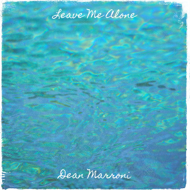 Leave Me Alone - Single by Dean Marroni | Spotify