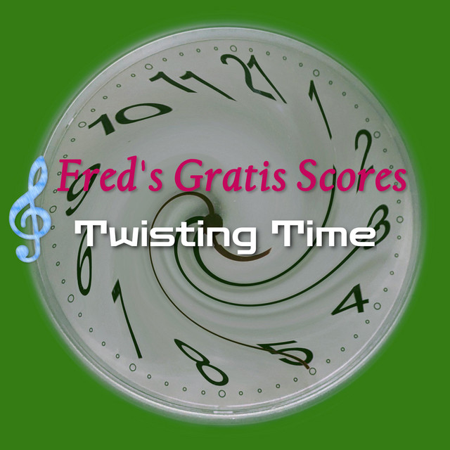 Twisting Time - Single by Fred's Gratis Scores | Spotify
