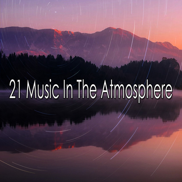 21 Music In The Atmosphere - Album by Mother Nature Sound FX | Spotify