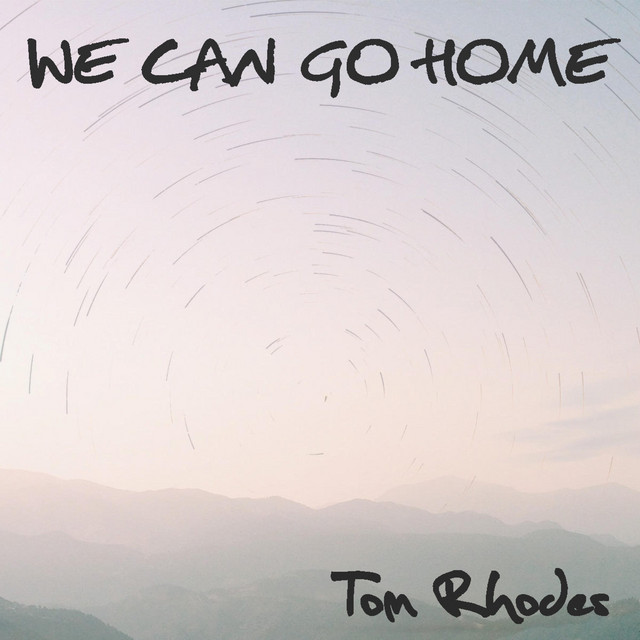 We Can Go Home Song And Lyrics By Tom Rhodes Spotify