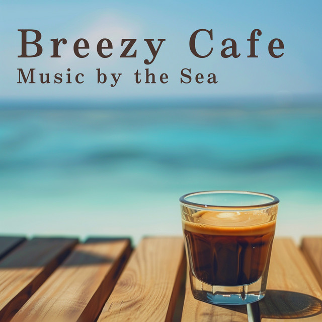 Breezy Cafe Music by the Sea - Album by Café Lounge Resort | Spotify