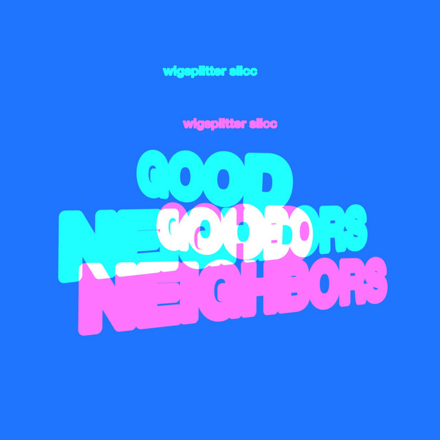 Good Neighbors - Album by Wigsplitter Slicc | Spotify
