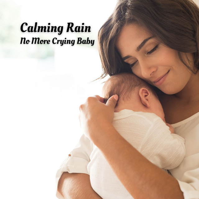 Calming Rain: No More Crying Baby - Album by Smart Baby Music | Spotify