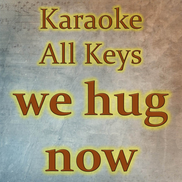 we hug now (Karaoke Version) - Single by Karaoke All Keys | Spotify
