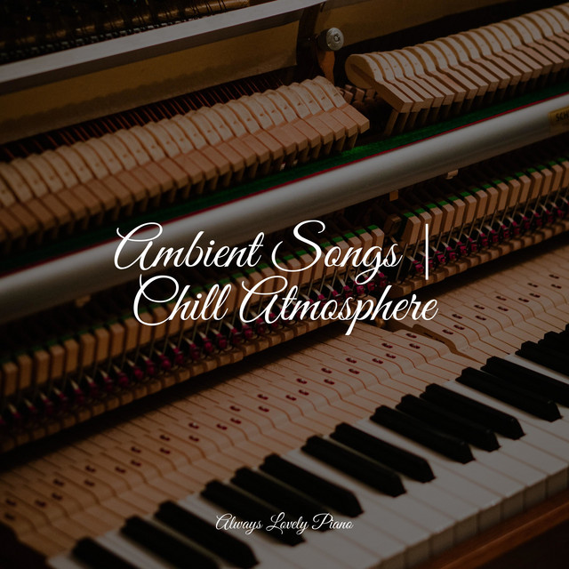 Ambient Songs | Chill Atmosphere - Album by Piano Music for Work | Spotify
