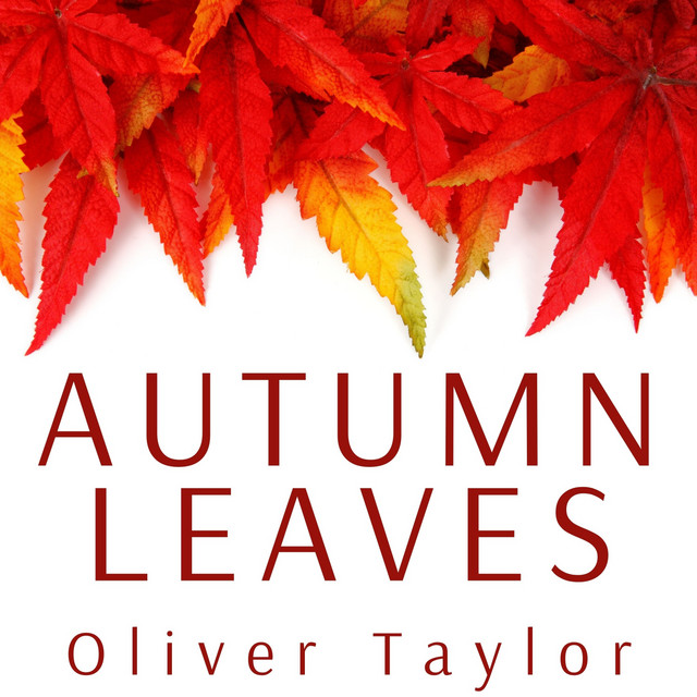 Autumn Leaves - Album by Oliver Taylor | Spotify