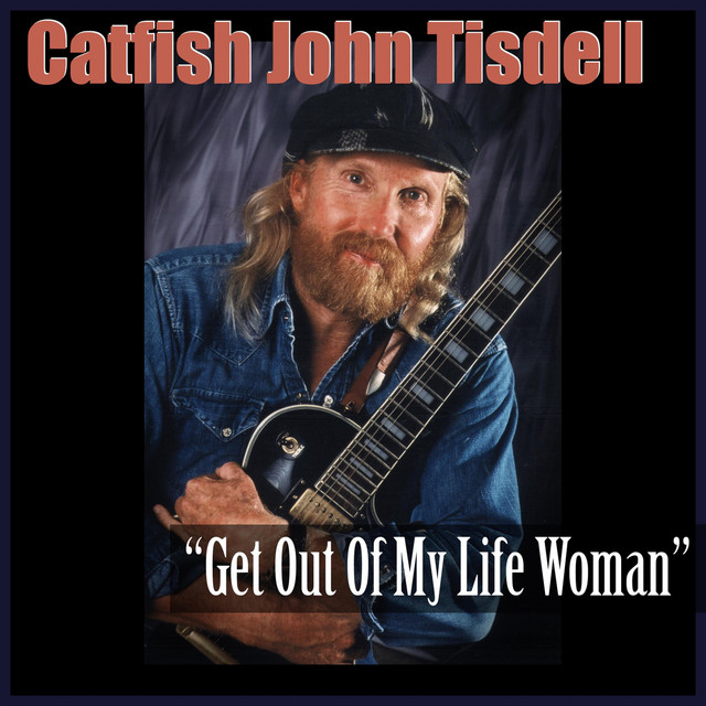 Get out of My Life Woman (Live) - Single by Catfish John Tisdell | Spotify
