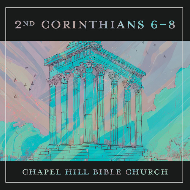 2 Corinthians 6-8 (Live) - EP by Chapel Hill Bible Church | Spotify
