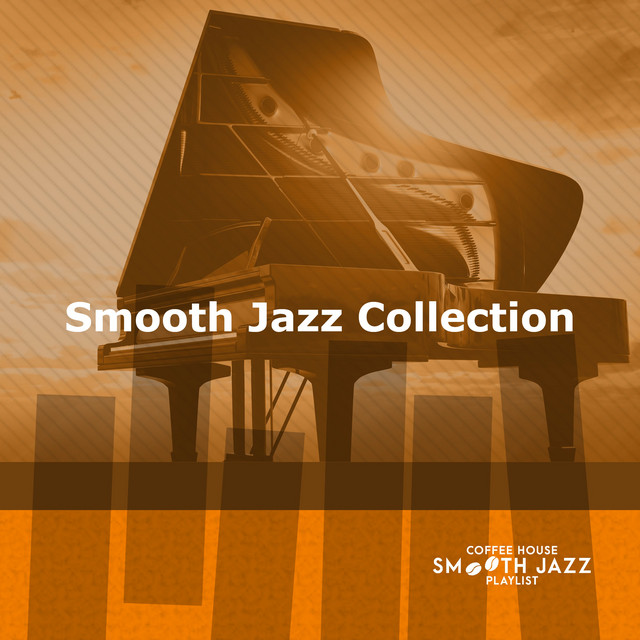 Smooth Jazz Collection - Album by Coffee House Smooth Jazz Playlist ...