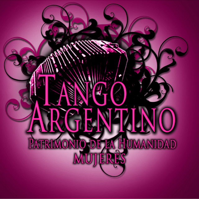 Tango Argentino Patrimonio de la Humanidad: Mujeres - Compilation by ...