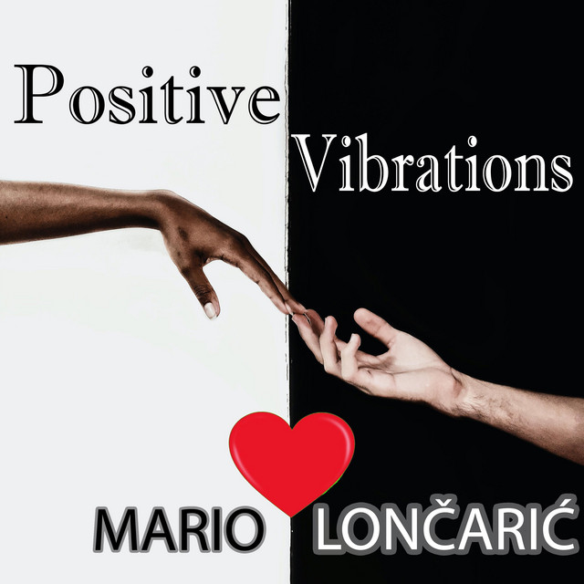 Positive Vibrations - Album by MARIO LONČARIĆ | Spotify