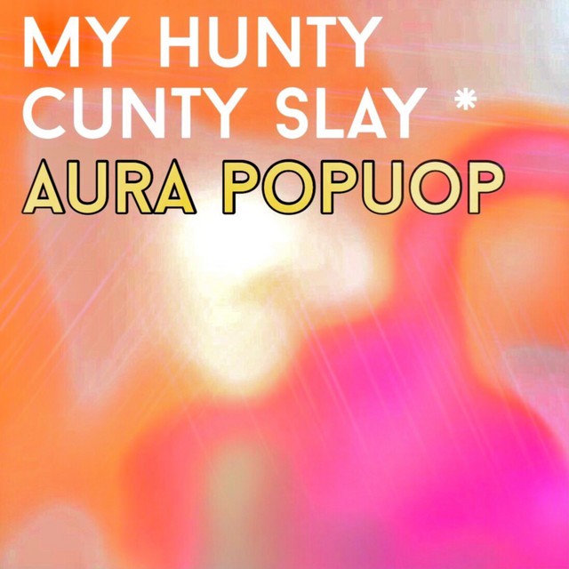 My Hunty Cunty Slay - Single by AURA Popuop | Spotify