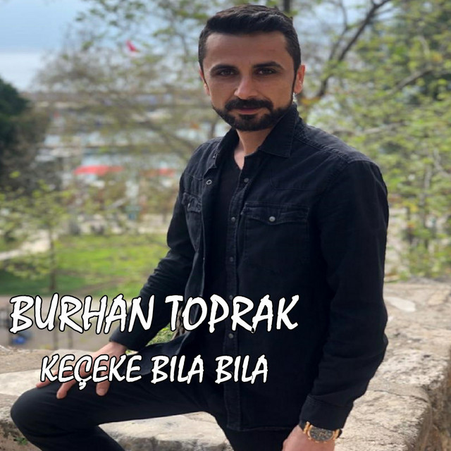 Keçeke Bıla Bıla - Single by Burhan Toprak | Spotify