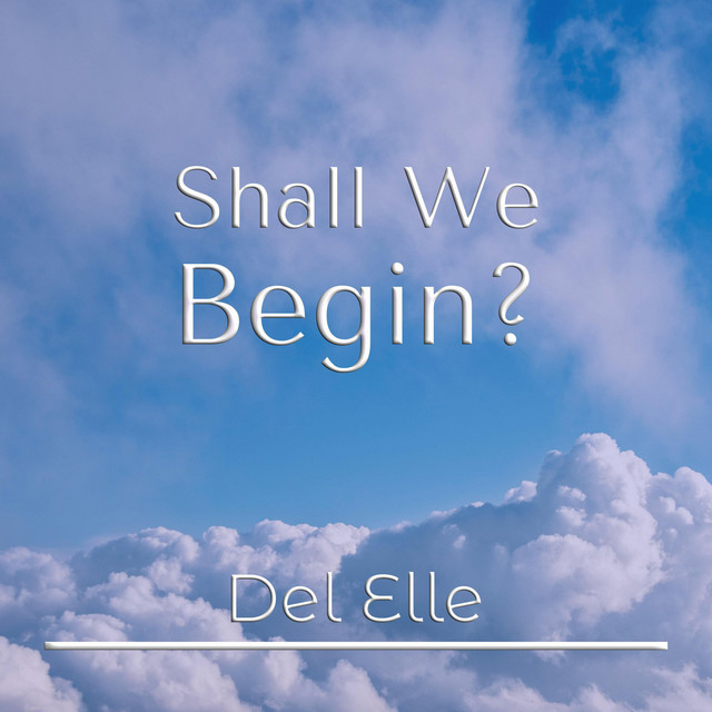 Shall We Begin? - Single by Del Elle | Spotify