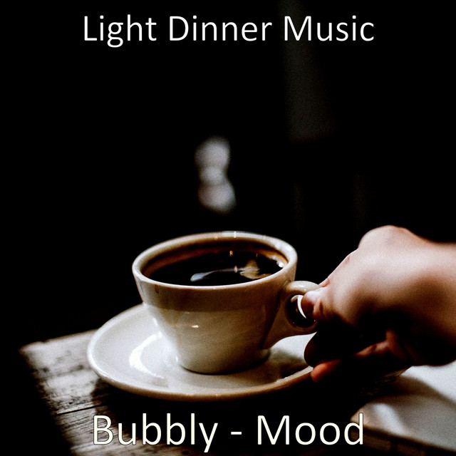 Bubbly - Mood - Album by Light Dinner Music | Spotify