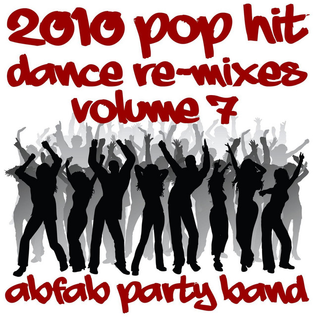 2010 Pop Hit Dance Re-Mixes (Vol. 7) - Album by Abfab Party Band | Spotify
