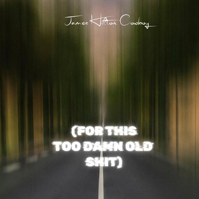 Too Damn Old (For This Shit) - song and lyrics by James Hilton Cowboy ...