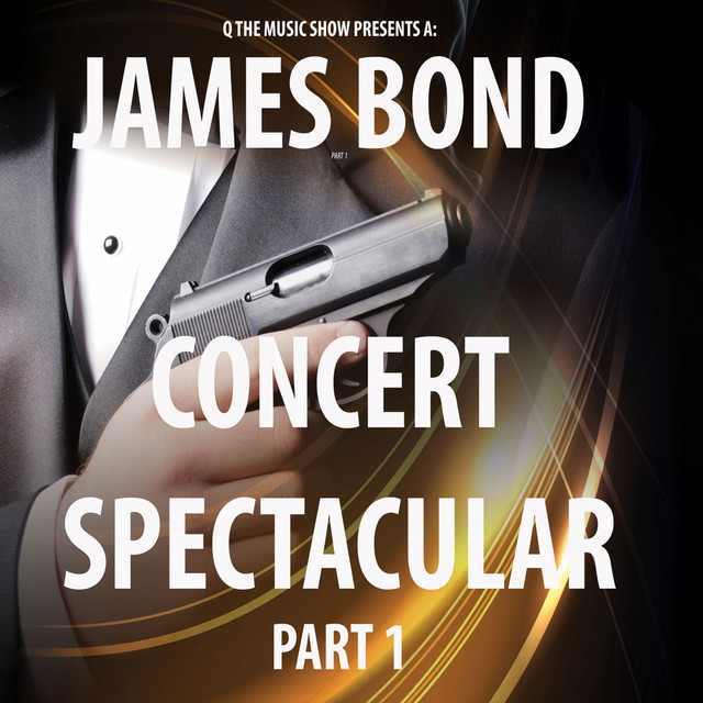 James Bond Concert Spectacular - Album by Q The Music Show | Spotify