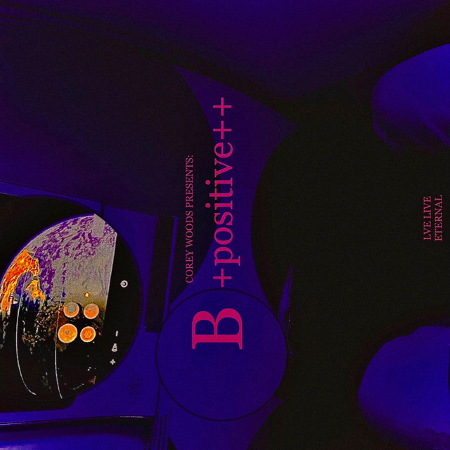 B + POSITIVE ++ - Album by COREY WOODS | Spotify