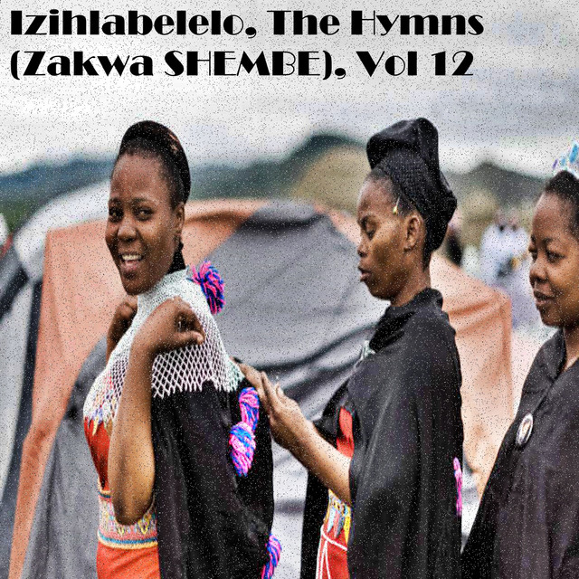 Izihlabelelo, The Hymns (Zakwa SHEMBE), Vol 12 - Album by Shembe | Spotify
