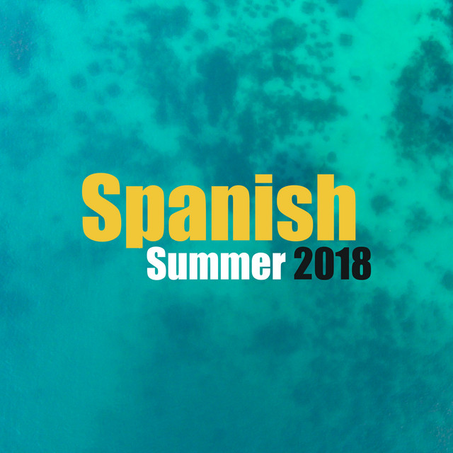 Spanish Summer 2018 - Album by The Chillout Players | Spotify