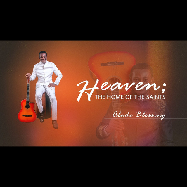 Heaven: The Home of the Saints - Album by Alade Blessing | Spotify