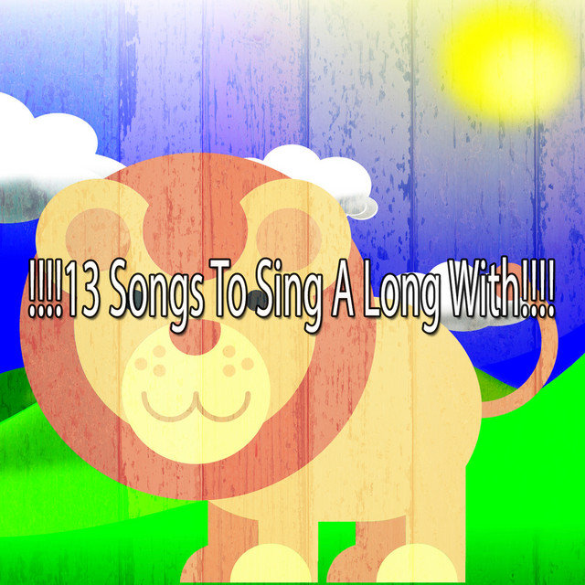 13 Songs To Sing A Long With!!!! - Album by Children's Music | Spotify