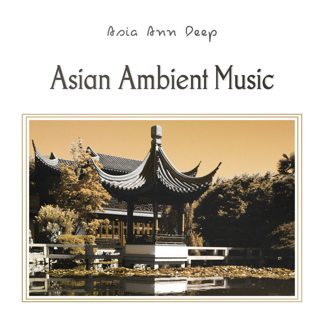 Asian Ambient Music - Album by Asia Ann Deep | Spotify