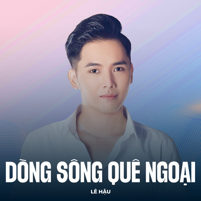 Dòng Sông Quê Ngoại - Single by Lê Hậu | Spotify