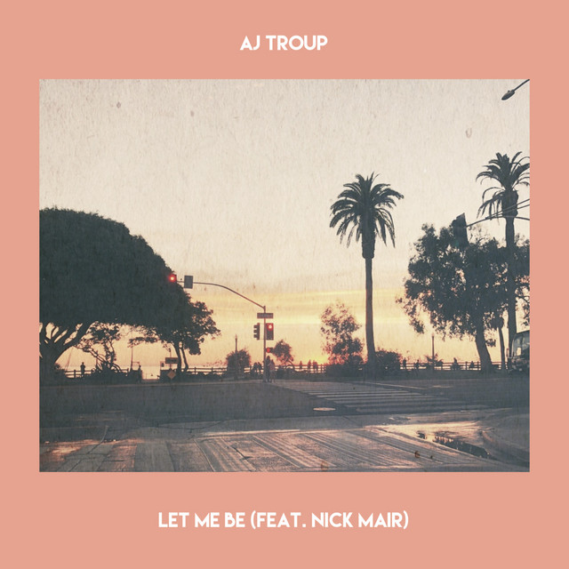 Let Me Be - Single by AJ Troup | Spotify