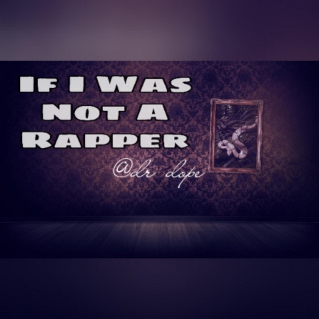 If I Was Not A Rapper - EP by Dr Dope | Spotify
