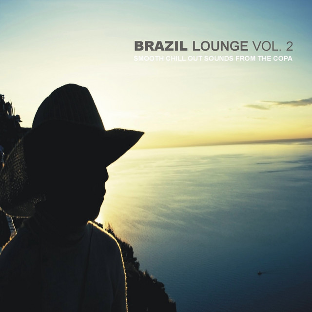 Brazil Lounge Vol. 2 - Smooth Chill Out Sounds From The Copa ...