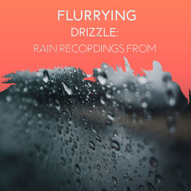 zZz Flurrying Drizzle: Rain Recordings from the Mountains zZz - Album ...