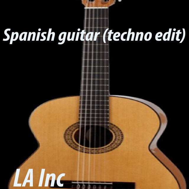 La Inc Spanish Guitar (Techno Edit) - Single by LA Inc | Spotify