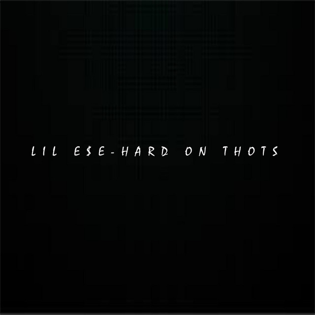 Hard on Thots - Single by Lil Ese | Spotify