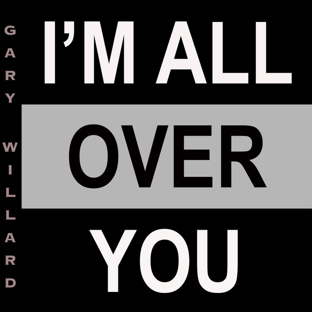 I'm All Over You - Single by Gary Willard | Spotify