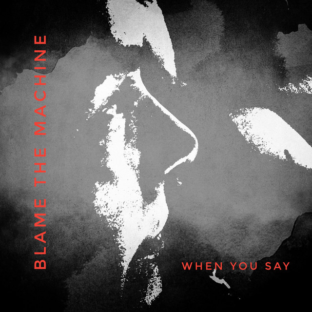 When you say - Single by Blame the Machine | Spotify