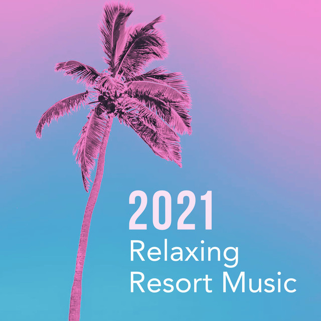 2021 Relaxing Resort Music - Album by Café Lounge Resort | Spotify