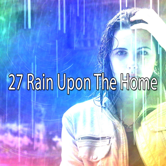 27 Rain Upon The Home - Album by Rain Sounds & White Noise | Spotify