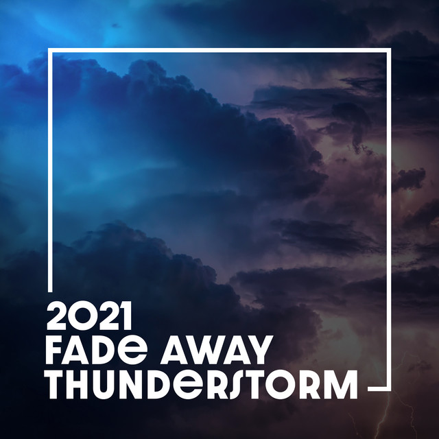 2021 Fade Away Thunderstorm - Album by Thunderstorm Sleep | Spotify