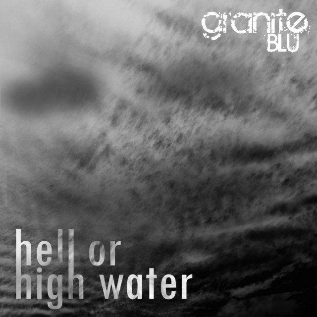 Hell Or High Water Single De Granite Blu Spotify