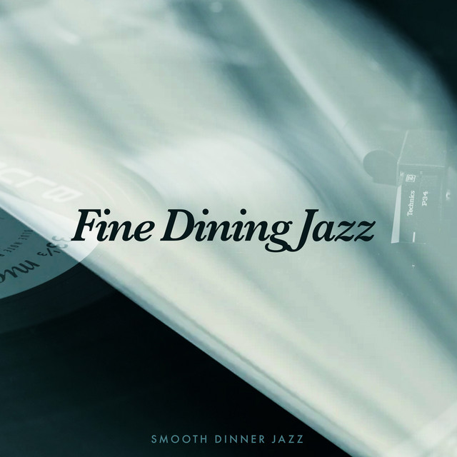 Fine Dining Jazz - Album by Smooth Dinner Jazz | Spotify