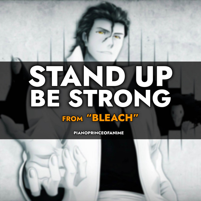 Stand Up Be Strong (From "Bleach") - Single by PianoPrinceOfAnime | Spotify