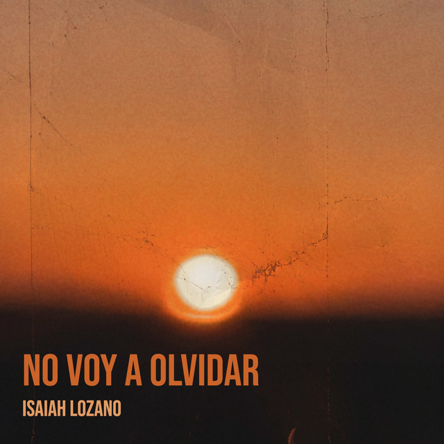 No Voy a Olvidar - Single by Isaiah lozano | Spotify