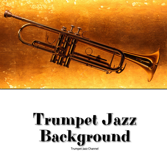 Trumpet Jazz Background - Album by Trumpet Jazz Channel | Spotify